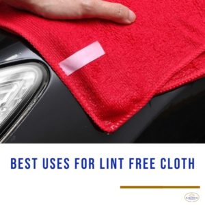 Best Uses for Lint Free Cloth - THE CROWN CHOICE