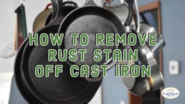 How to Remove Rust Stain off Cast Iron - THE CROWN CHOICE